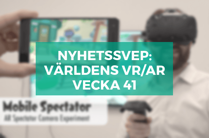 Nyhetssvep: Veckans VR/AR Vecka 41 - Immersivt / VRSverige